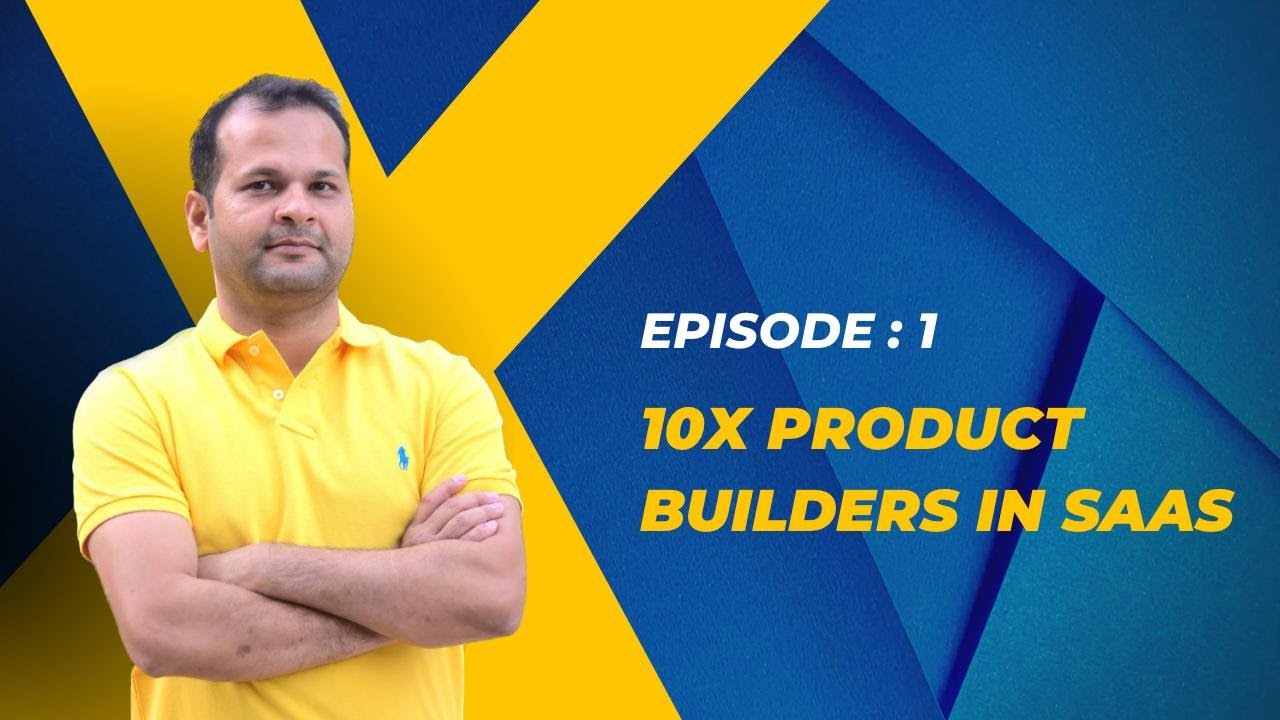 10x Product Builders in SaaS: Episode 1