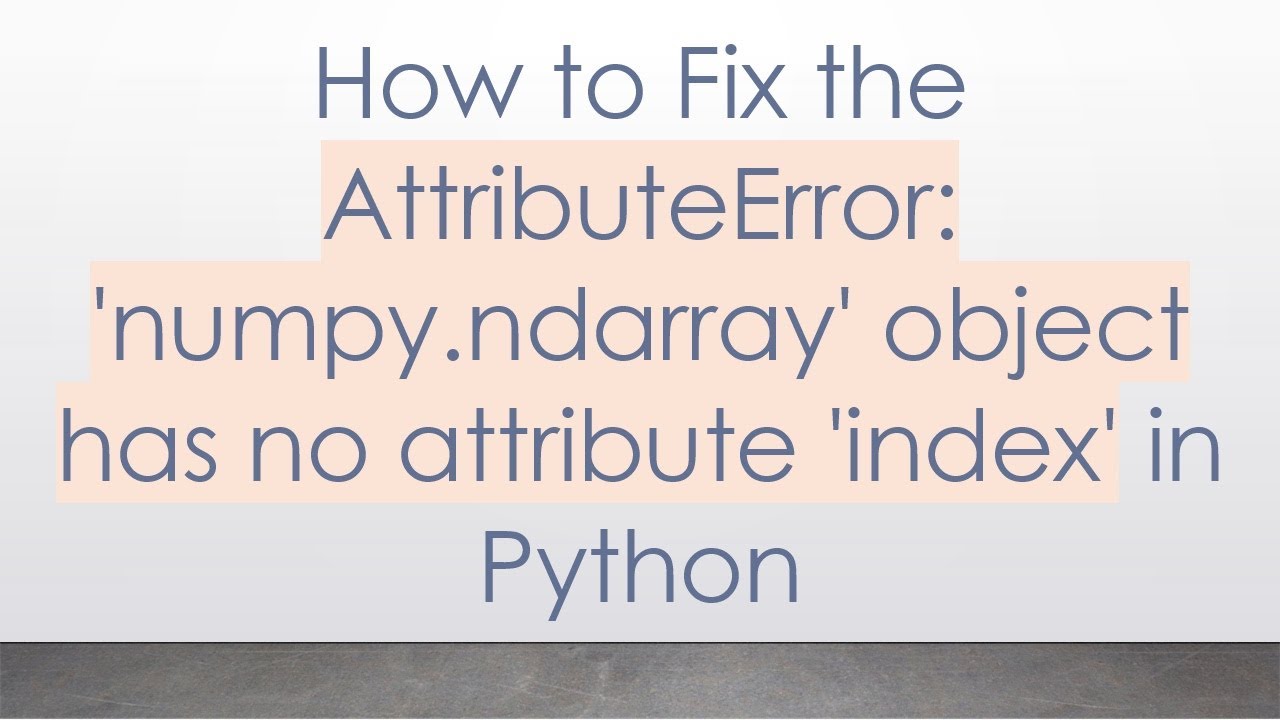 How to Fix the AttributeError: 'numpy.ndarray' object has no attribute 'index' in Python