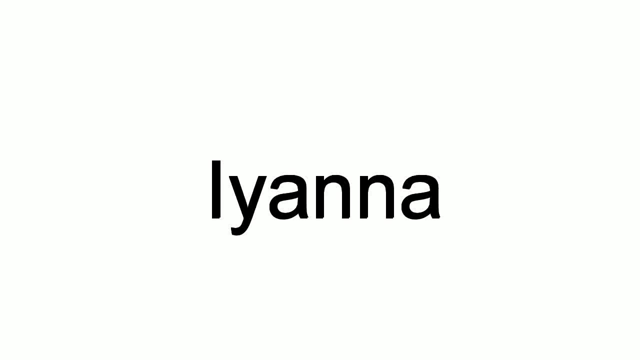 How To Pronounce Iyanna