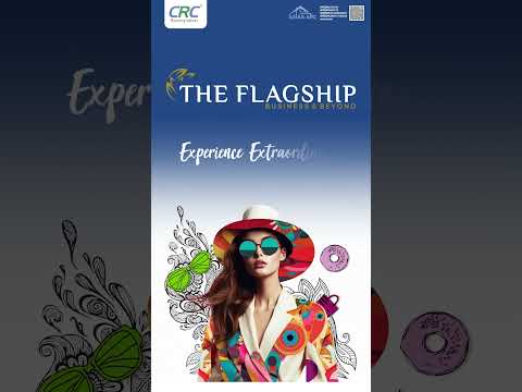 CRC The Flagship : Experience Extraordinaire