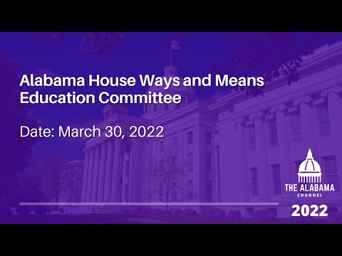 Alabama House of Representatives Ways and Means Committee 3/30/22