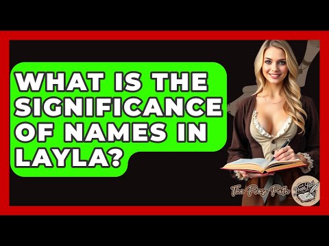 What Is The Significance Of Names In Layla? - The Prose Path