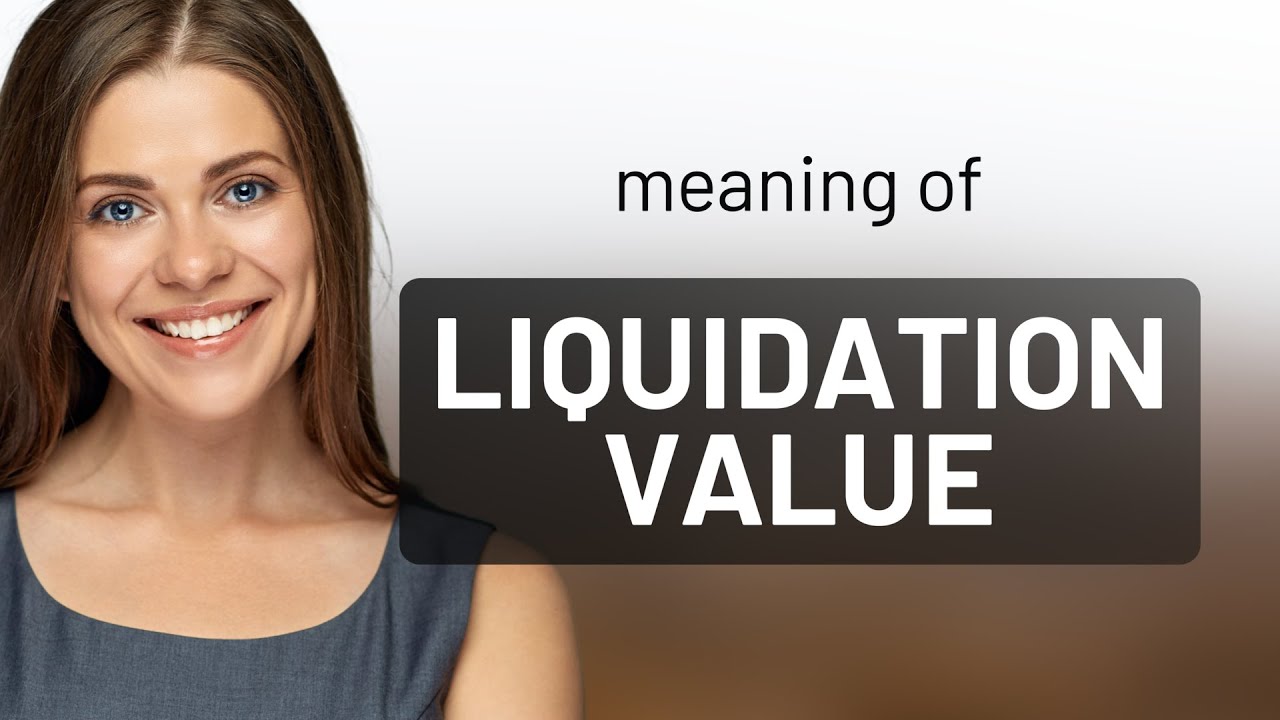 Understanding Liquidation Value: A Key Concept in Finance