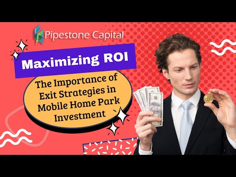 Maximizing ROI: The Importance of Exit Strategies in Mobile Home Park Investment