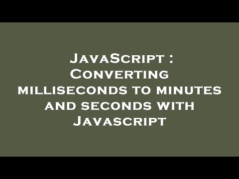 JavaScript : Converting milliseconds to minutes and seconds with Javascript