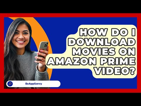 How Do I Download Movies On Amazon Prime Video? - Be App Savvy
