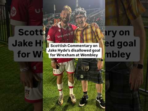 McKallaster Commentary on Jake Hyde’s disallowed goal for Wrexham at Wembley 2022