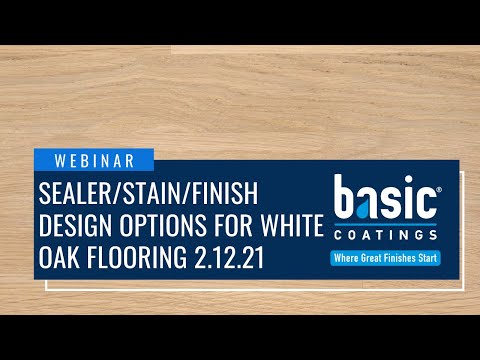 Basic Coatings® Webinar - Sealer/Stain/Finish Design Options for White Oak Flooring 2.12.21