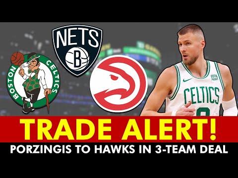 🚨JUST IN: Celtics TRADE Kristaps Porzingis To Hawks In 3-Team Blockbuster | Instant Reaction