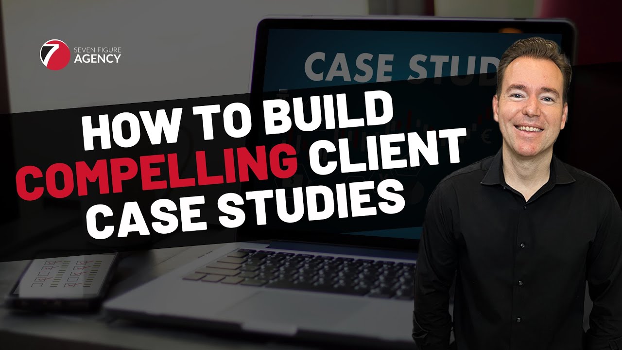 How To Create Compelling Case Studies For Your Digital Marketing Agency | Seven Figure Agency