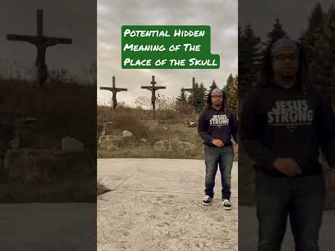 Potential Hidden Meaning of The Place of The Skull in The Bible