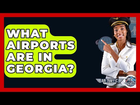 What Airports Are In Georgia? - Air Traffic Insider