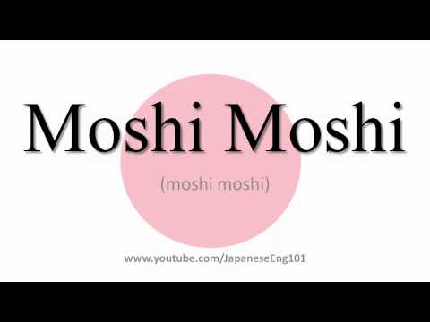 How to Pronounce Moshi Moshi