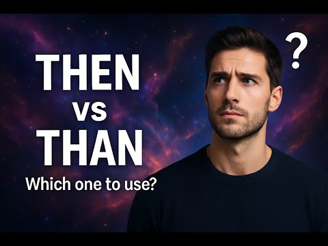 Then vs. Than: The Simple Grammar Difference Explained