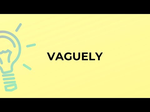 What is the meaning of the word VAGUELY?