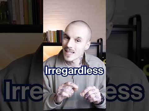Irregardless is NOT a Word!