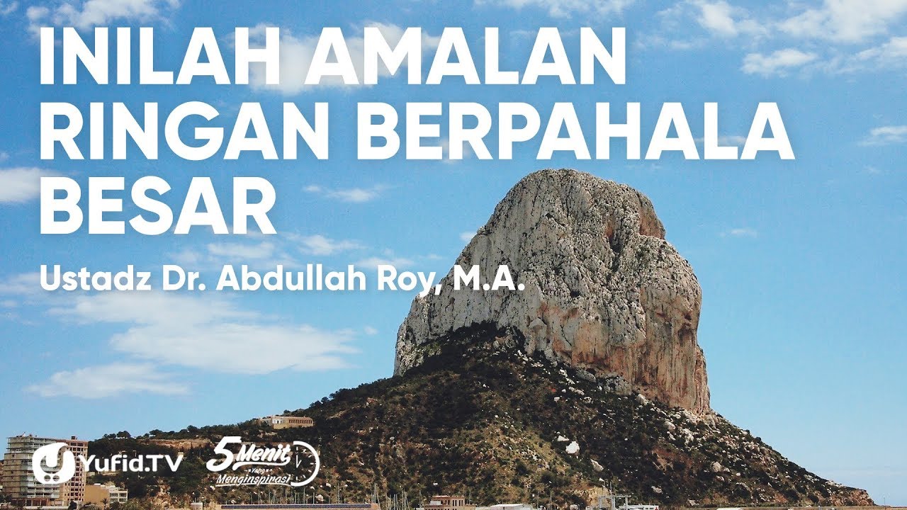 Amalan yang Dicintai Allah: Amalan RINGAN Berpahala BESAR - Ustadz Abdullah Roy