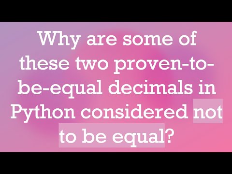 Why are some of these two proven-to-be-equal decimals in Python considered not to be equal?