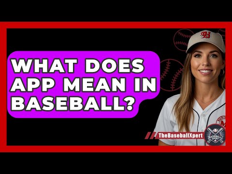 What Does APP Mean In Baseball? - The Baseball Xpert