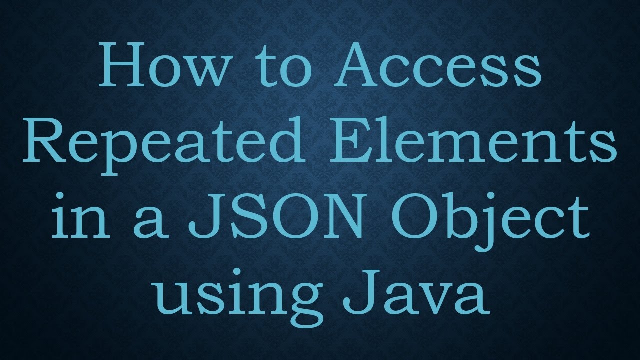 How to Access Repeated Elements in a JSON Object using Java