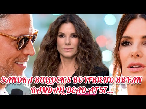 BREAKING NEWS!! SANDRA BULLOCK'S BOYFRIEND BRYAN RANDALL DEAD AT 57...