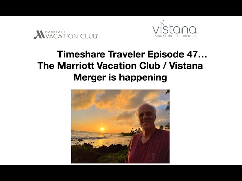 Timeshare Traveler Episode 47... The Marriott Vacation Club / Vistana Merger is happening