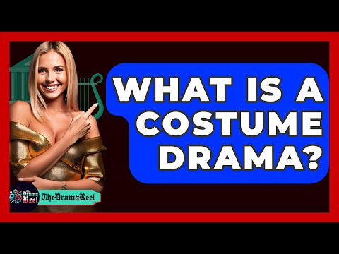 What Is A Costume Drama? - The Drama Reel