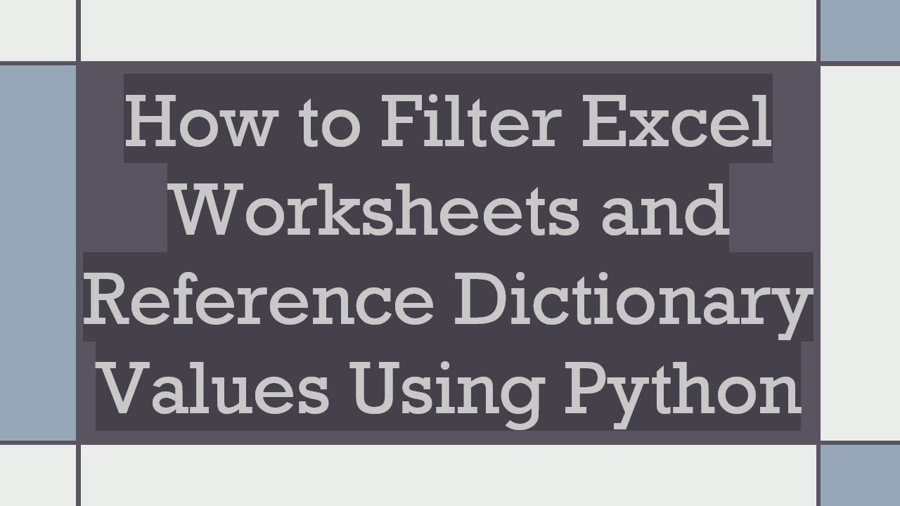 How to Filter Excel Worksheets and Reference Dictionary Values Using Python