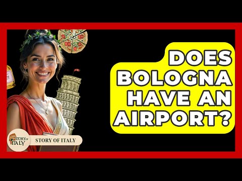 Does Bologna Have An Airport? - Story Of Italy