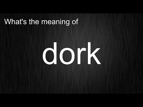 What's the meaning of "dork", How to pronounce dork?