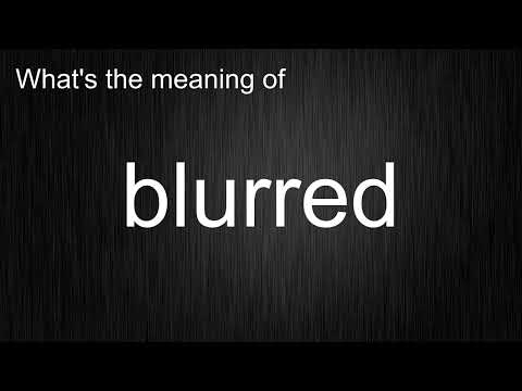 What's the meaning of "blurred", How to pronounce blurred?