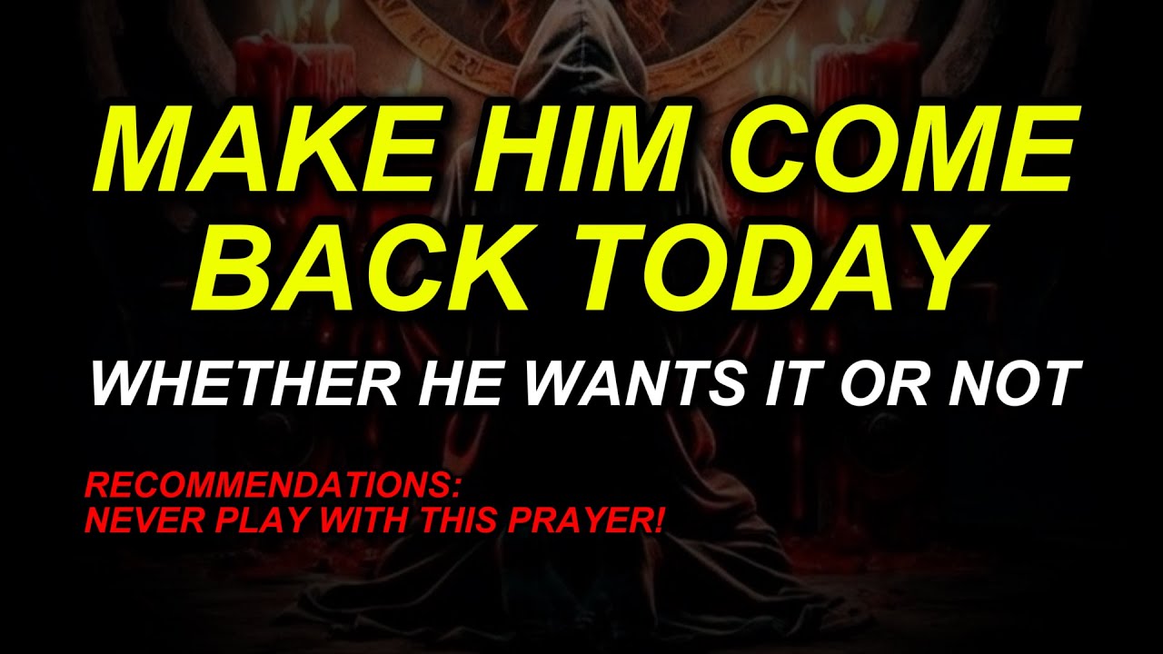 POWERFUL PRAYER FOR HIM TO COME BACK. STRONG, INFALLIBLE AND DEFINITIVE LOVE BOND.