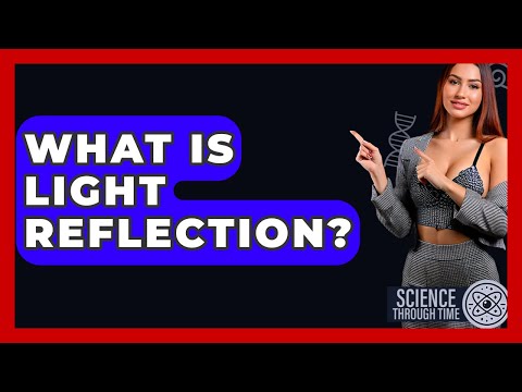 What Is Light Reflection? - Science Through Time