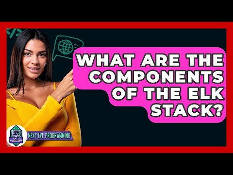 What Are The Components Of The ELK Stack? - Next LVL Programming