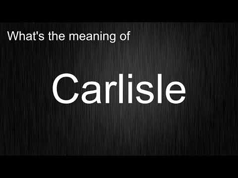 What's the meaning of "Carlisle", How to pronounce Carlisle?