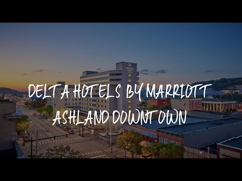 Delta Hotels by Marriott Ashland Downtown Review - Ashland , United States of America