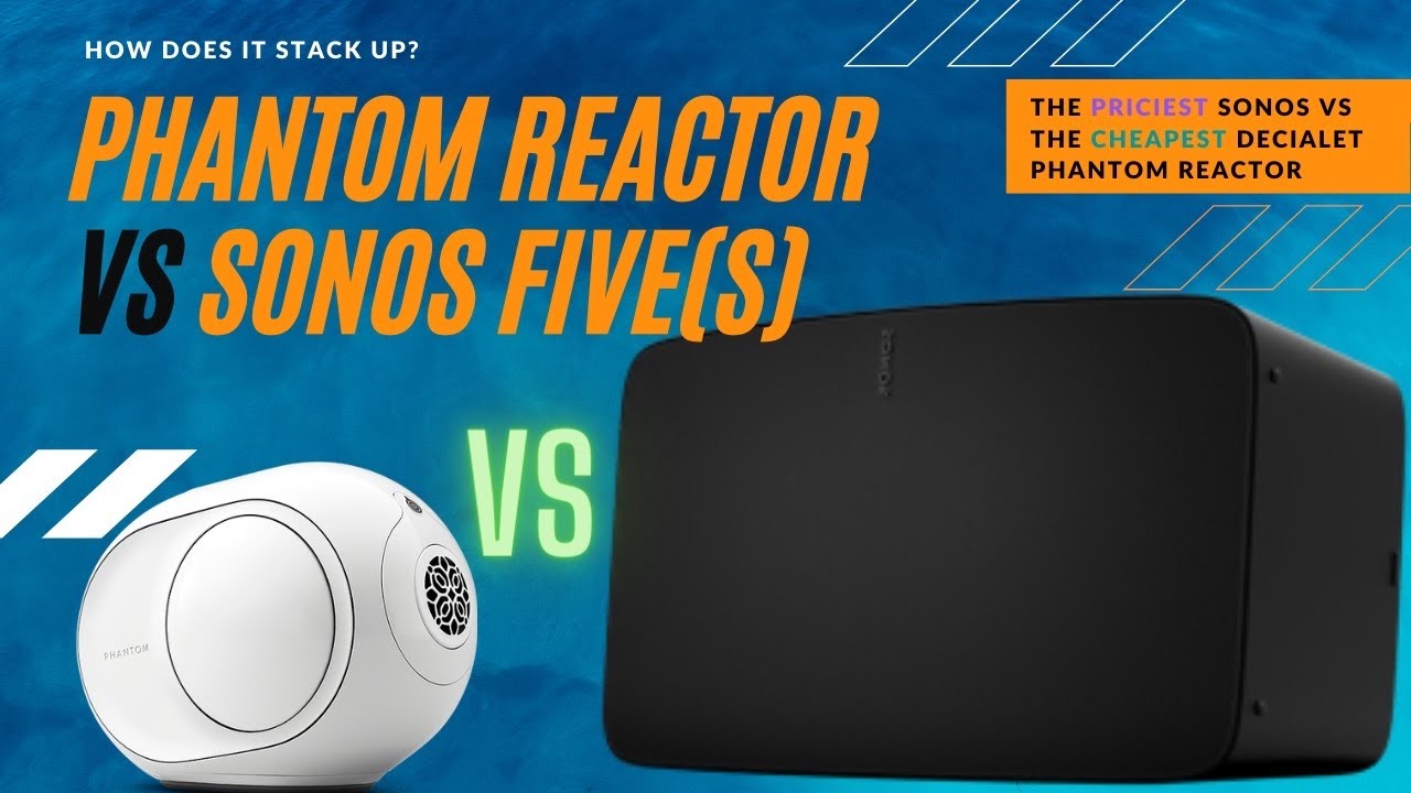 Sonos Five vs Devialet Phantom Reactor 600