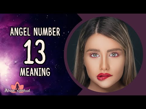 Angel Number 13 Meaning: Fulfill Your Life Purpose