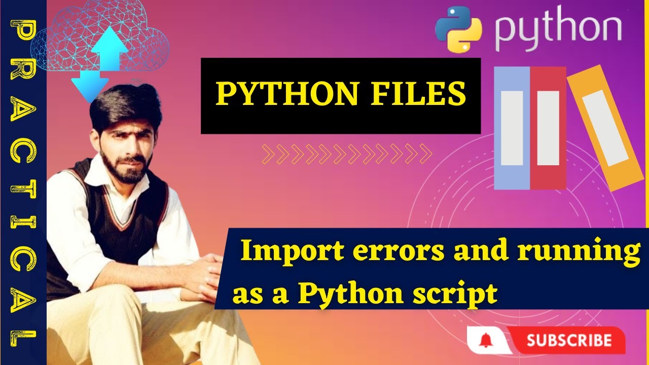 Python files | import errors | How to avoid & fix Import errors and running as a Python script