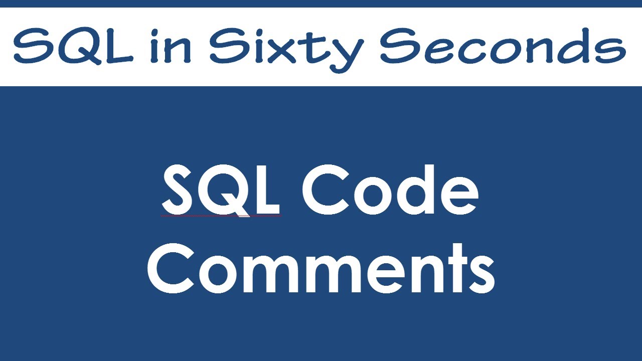 Code Comments - SQL in Sixty Seconds #059