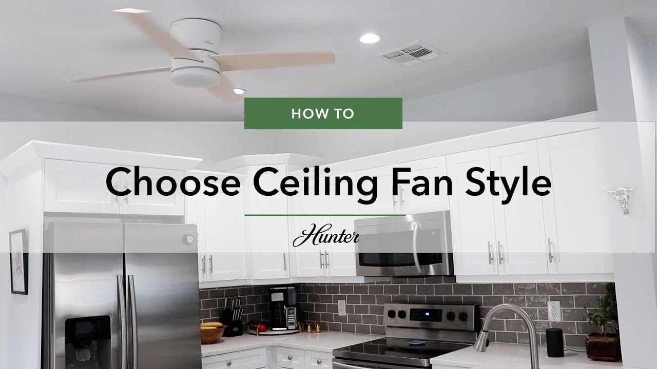 How To Choose Ceiling Fan Style | Hunter