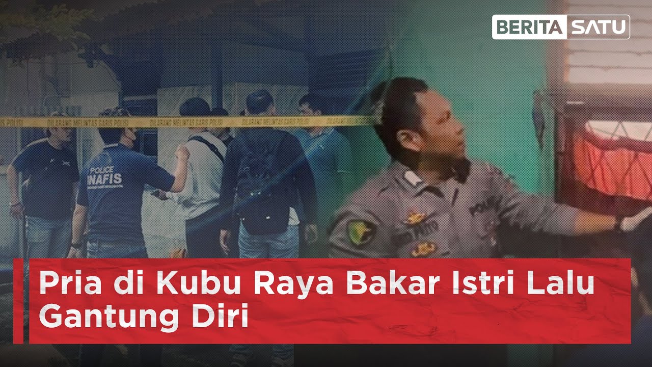 Pria di Kubu Raya Bakar Istri Lalu Gantung Diri | Beritasatu
