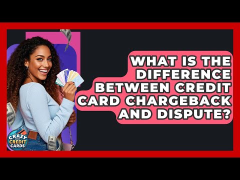 What Is The Difference Between Credit Card Chargeback And Dispute? - Crazy About Credit Cards