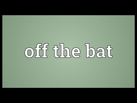 Off the bat Meaning