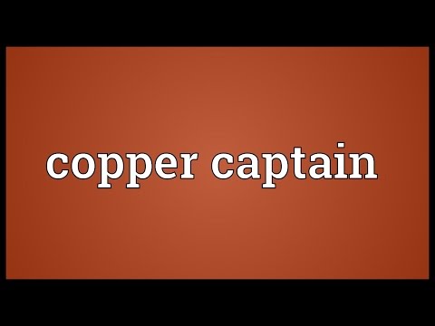 Copper captain Meaning