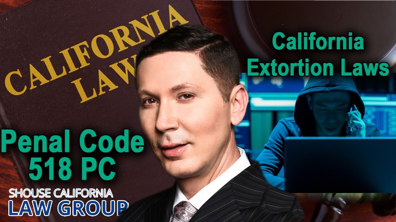California Extortion Laws | Penal Code 518 PC