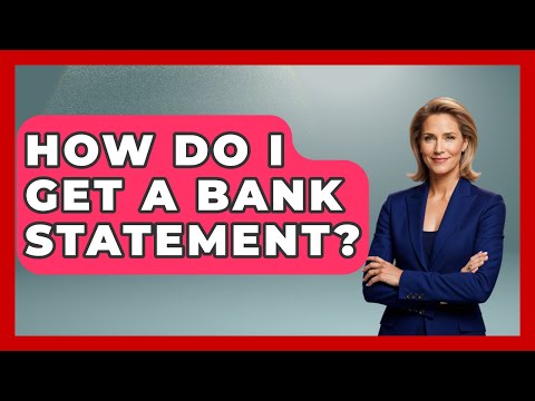 How Do I Get A Bank Statement? - US Citizenship Immigration Guide