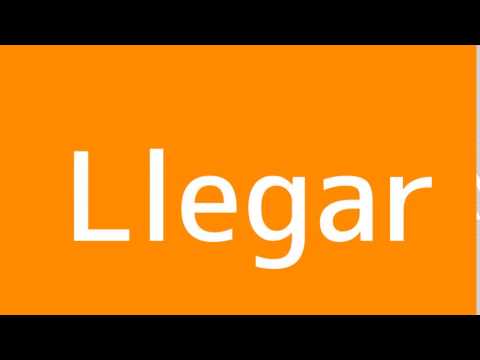 How to say Arrive in Spanish