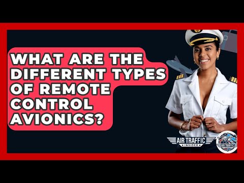 What Are The Different Types Of Remote Control Avionics? - Air Traffic Insider