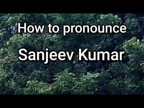 How to Pronounce Sanjeev Kumar